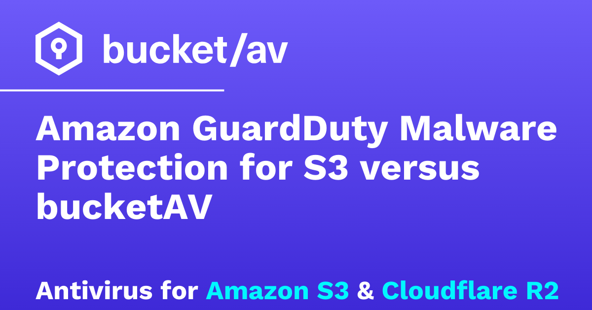 Amazon GuardDuty Malware Protection for S3 versus bucketAV – bucketAV
